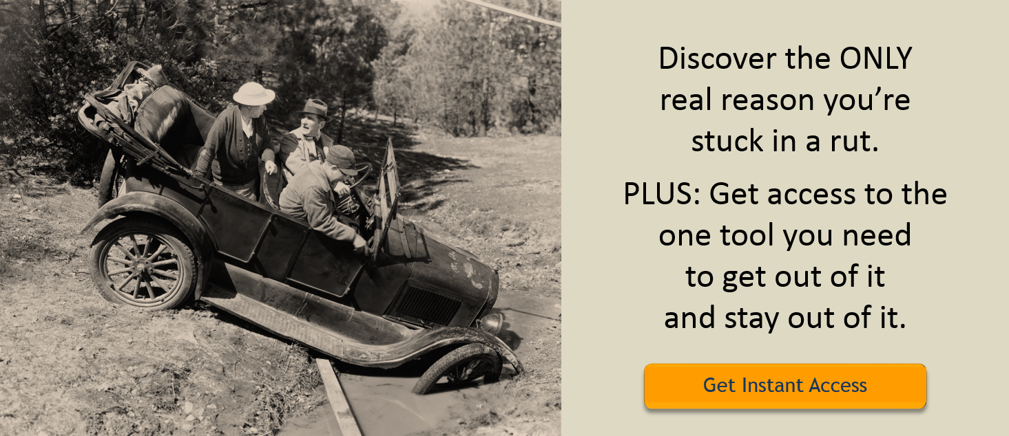 The Only Reason You're Stuck in a Rut and How to Get Unstuck